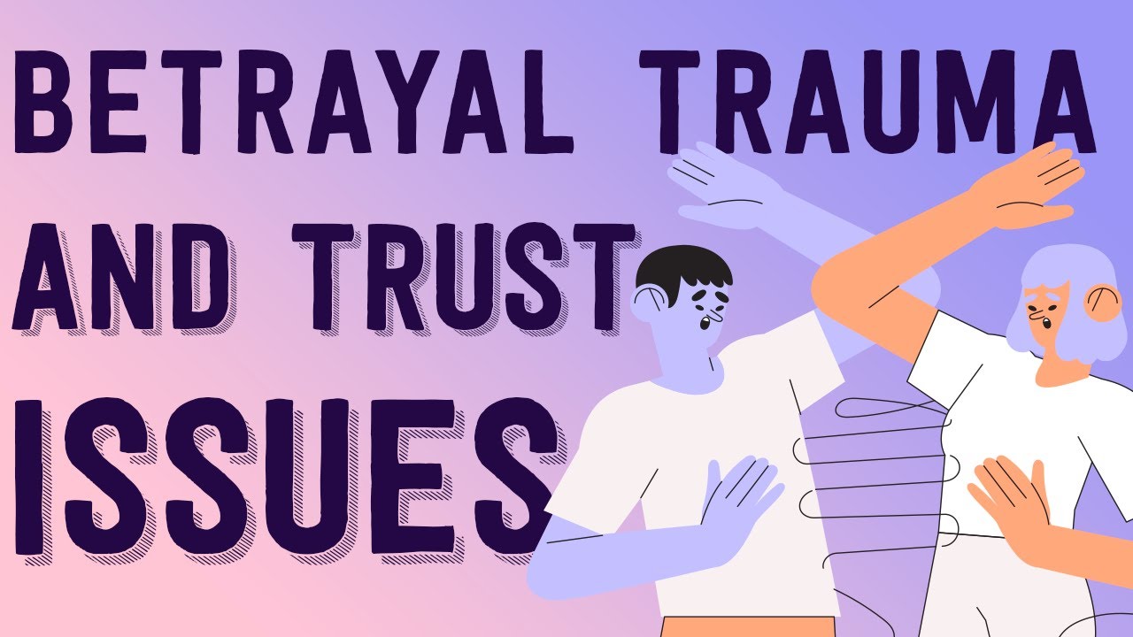 Betrayal Trauma And Trust Issues How To Restore Trust After Betrayal