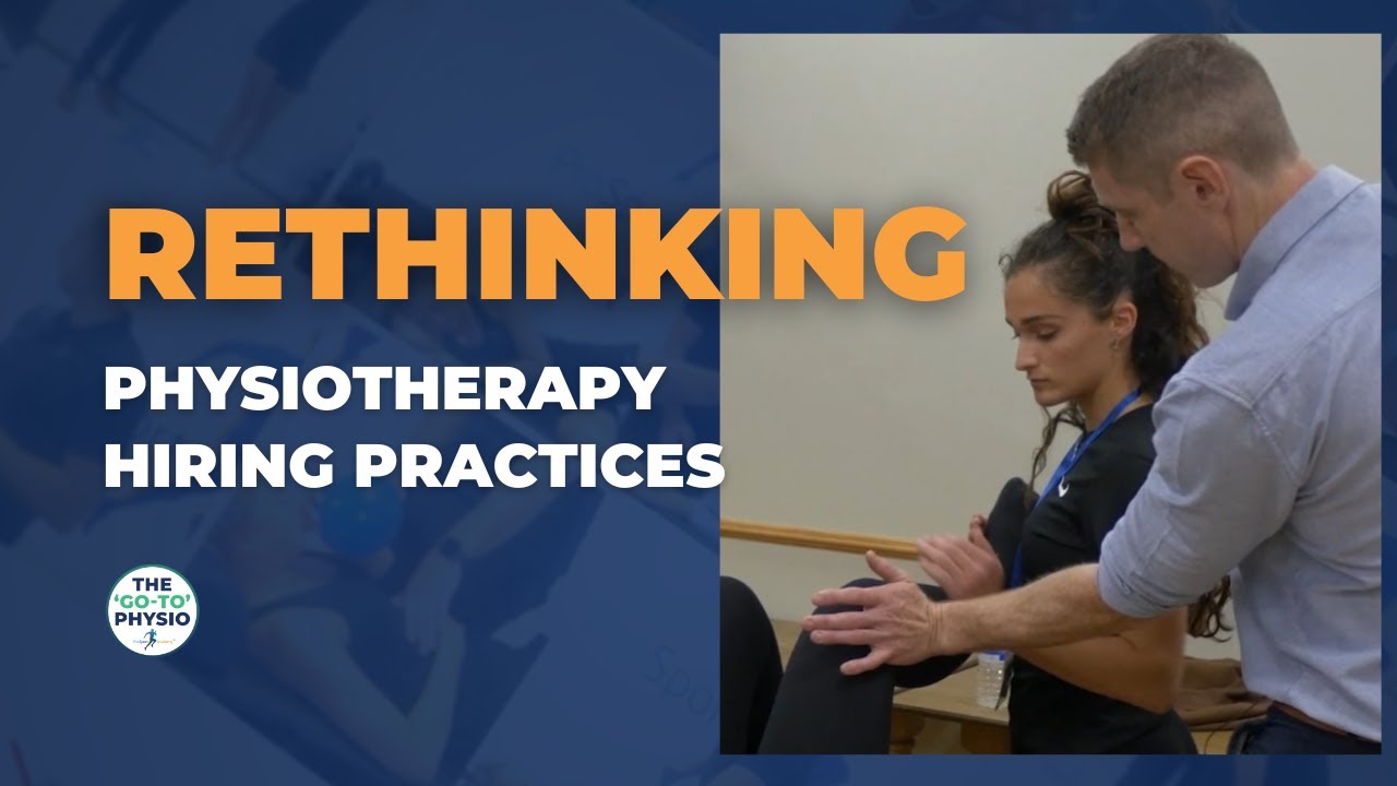 Rethinking Physiotherapy Hiring Practices The Go To Physio Youtube