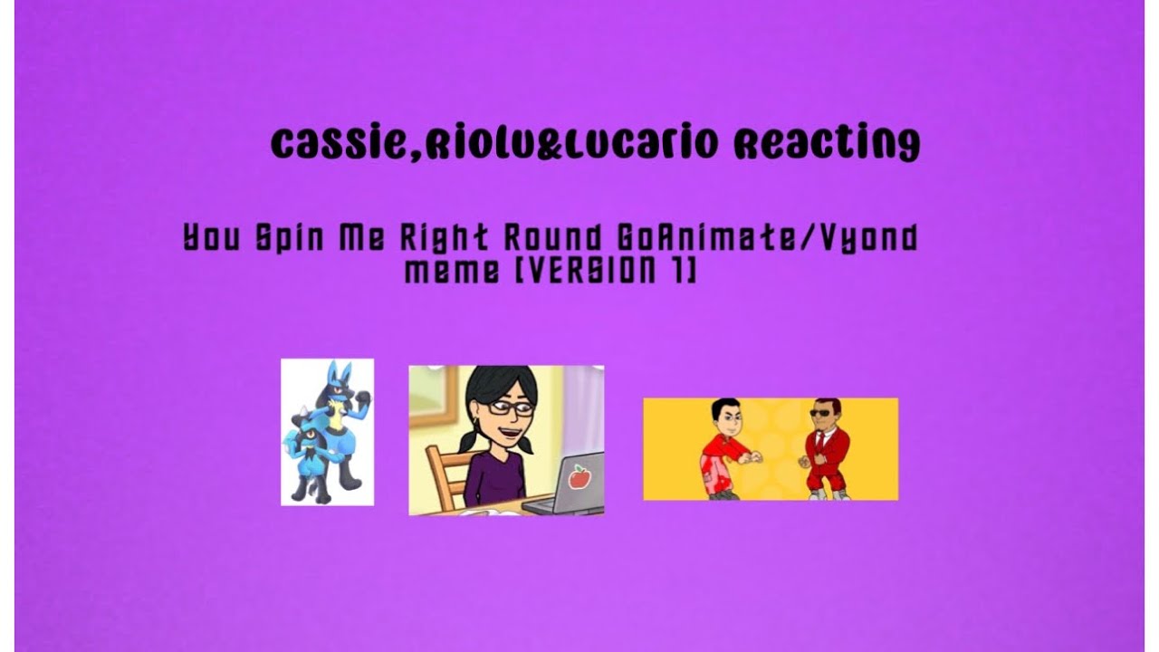 Full Title You Spin Me Right Round Goanimate Vyond Meme Version 1