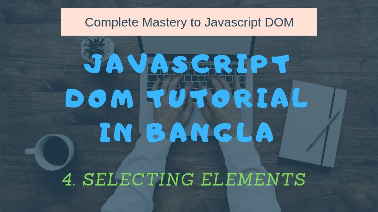 4 Selecting Element Javascript Dom Tutorial Bangla Youtube