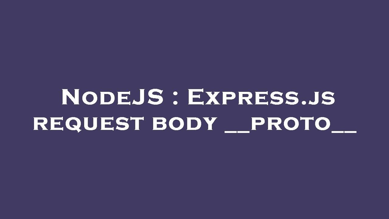Nodejs Express Js Request Body Proto Youtube