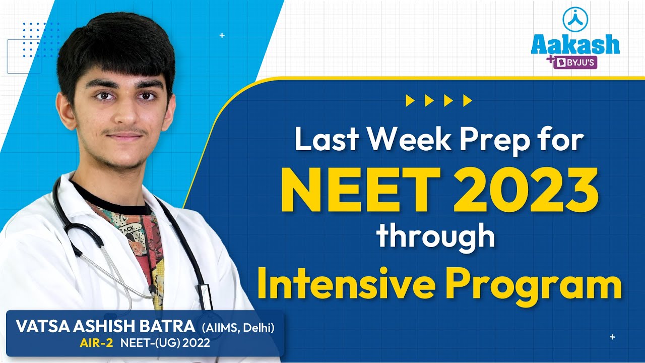 Last Week Prep For Neet 2023 Through Intensive Program Vatsa Ashish