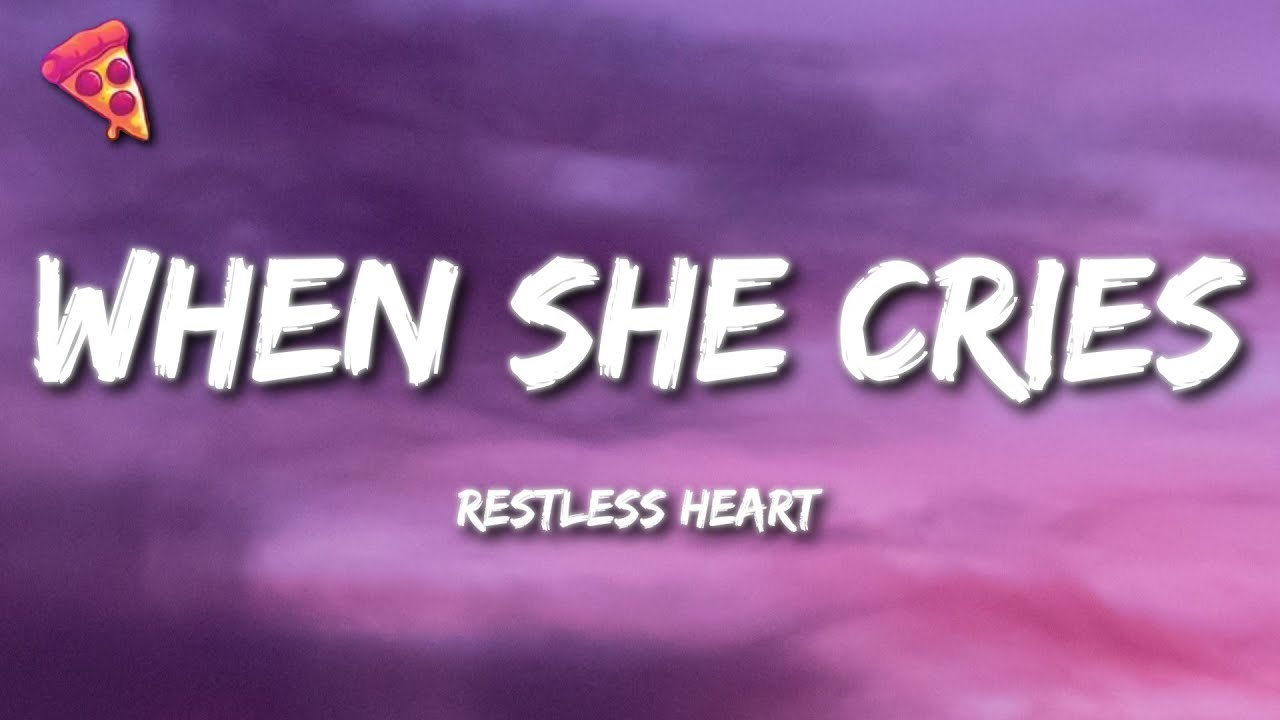 Restless Heart When She Cries Lyrics Youtube