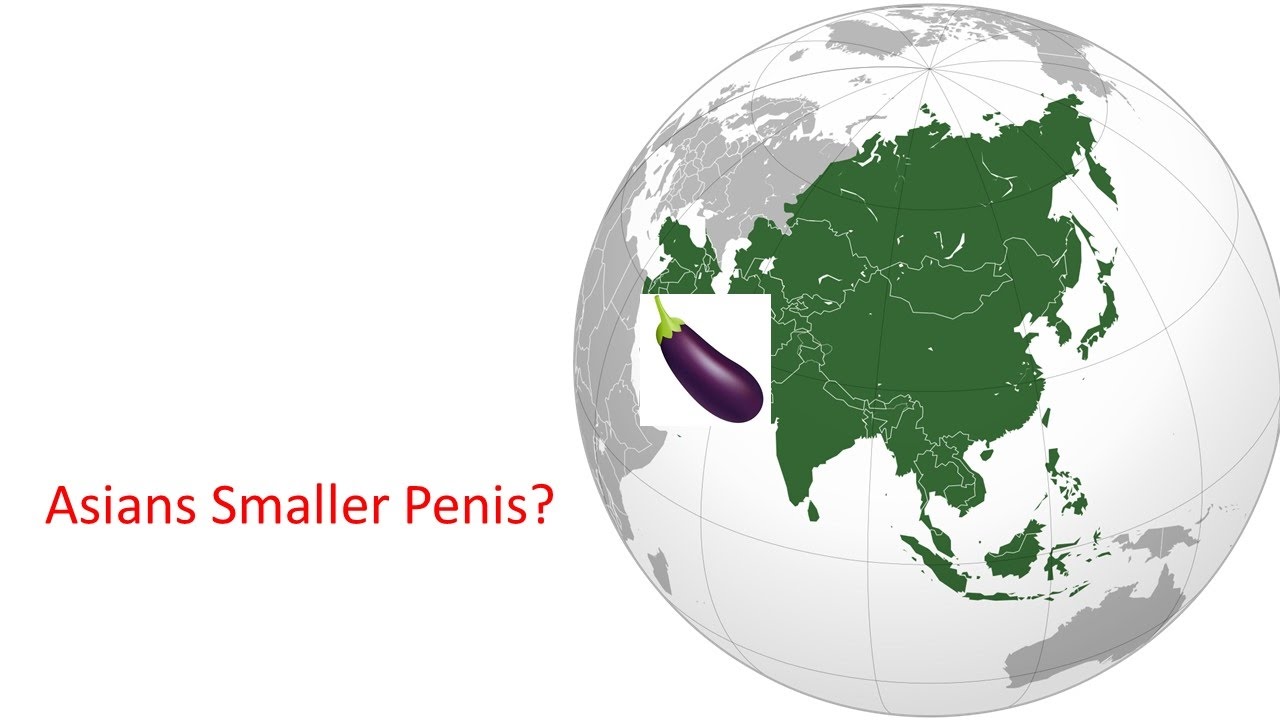 Do Asians Really Have The Smallest Penis Must Watch Youtube
