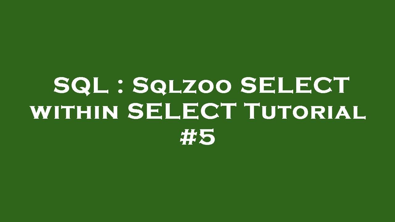 Sql Sqlzoo Select Within Select Tutorial 5 Youtube