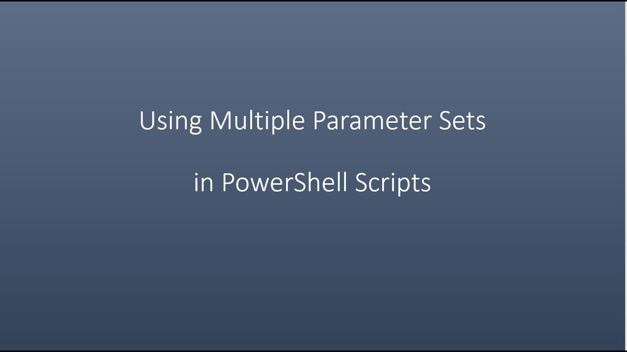 Using Multiple Parameter Sets In Powershell Scripts Youtube