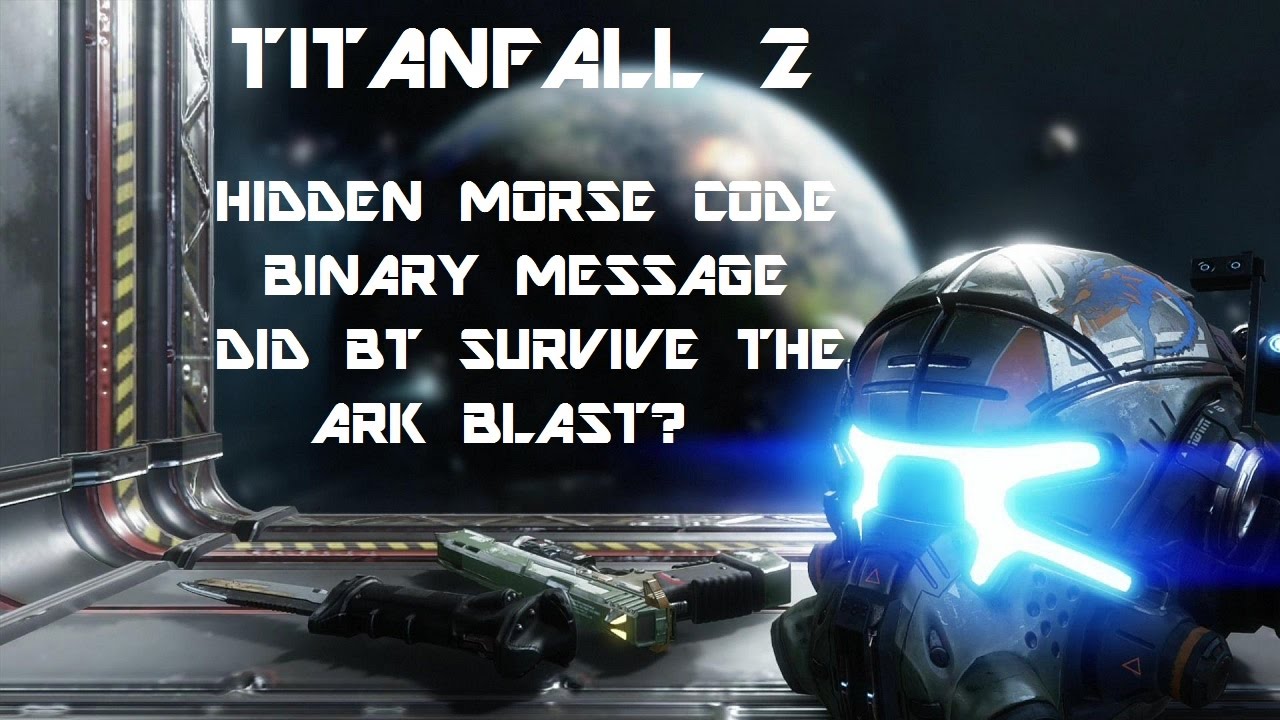 Titanfall 2 Hidden Morse Code Binary Message Did Bt Survive The Ark