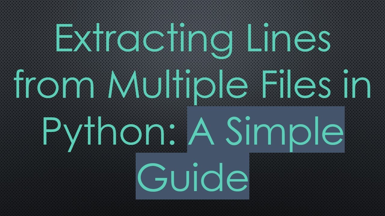 Extracting Lines From Multiple Files In Python A Simple Guide Youtube
