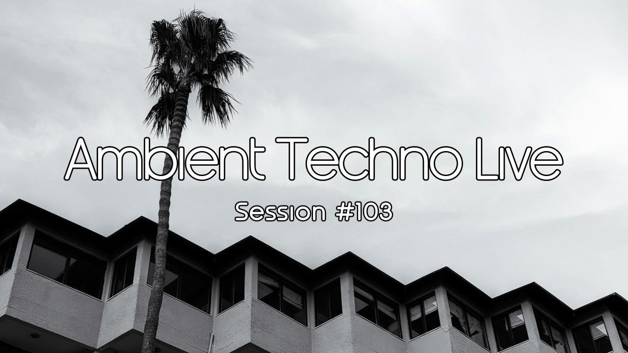 Ambient Techno Live Session 103 Youtube