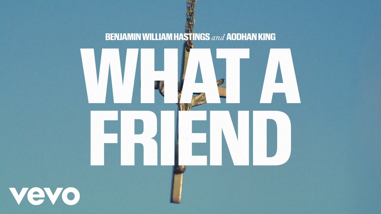 Benjamin William Hastings Aodhán King What A Friend Official Lyric