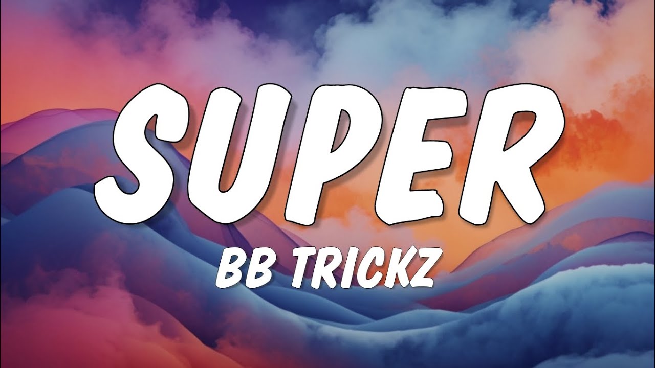 Bb Trickz Super Letra Lyrics Youtube