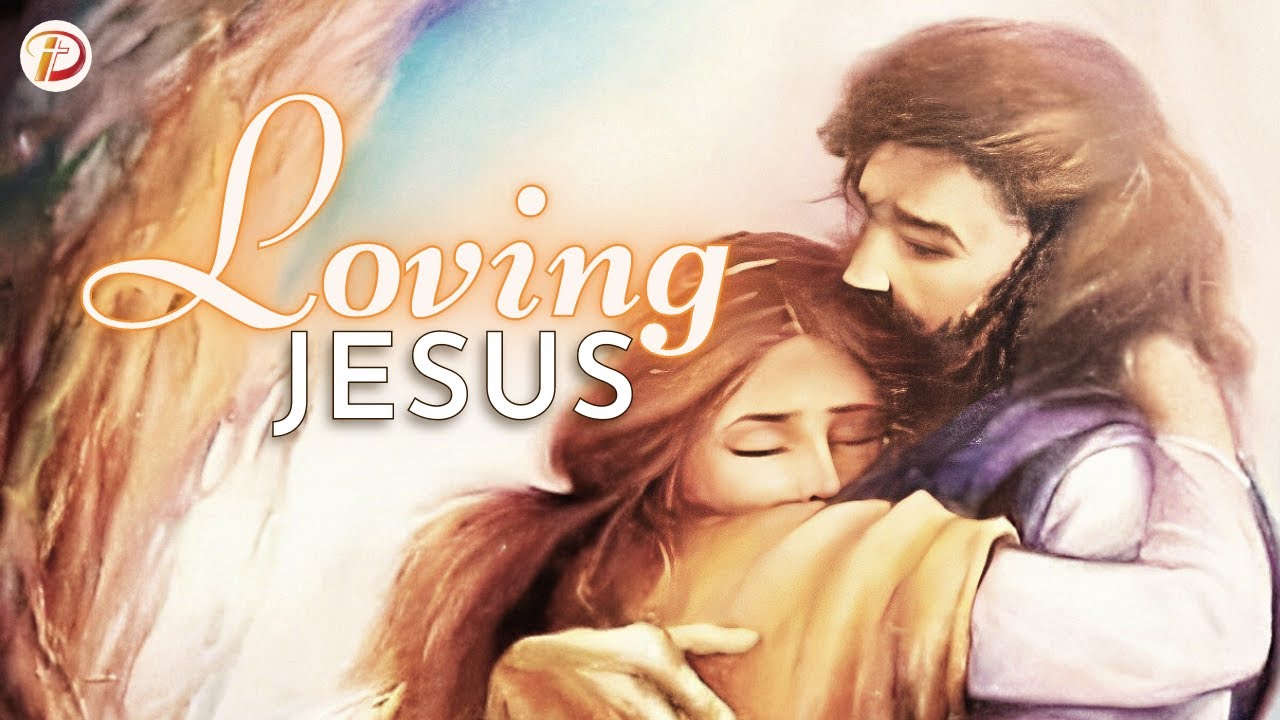 Loving Jesus Online Sermon Youtube