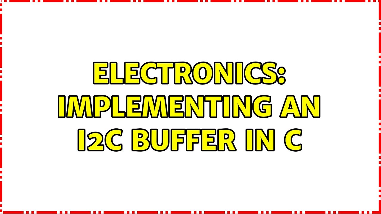 Electronics Implementing An I2c Buffer In C 4 Solutions Youtube