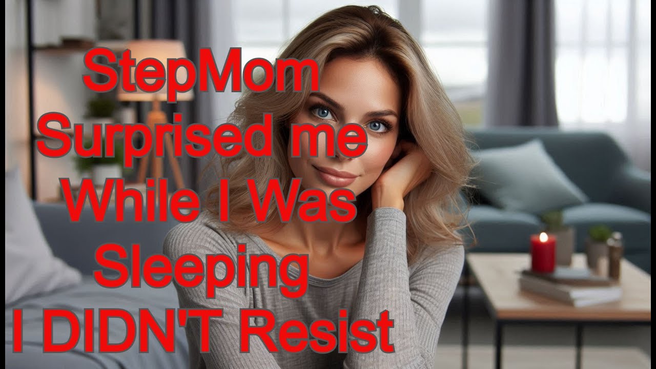 My Stepmom Surprised Me While I Was Sleeping I Didn T Resist True