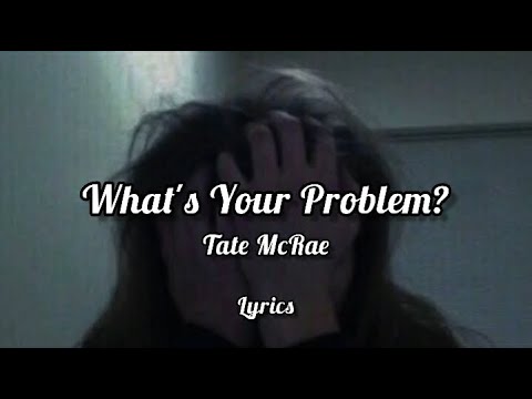 What S Your Problem Tate Mcrae Lyrics Youtube