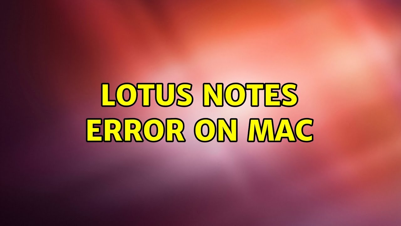 Lotus Notes Error On Mac Youtube