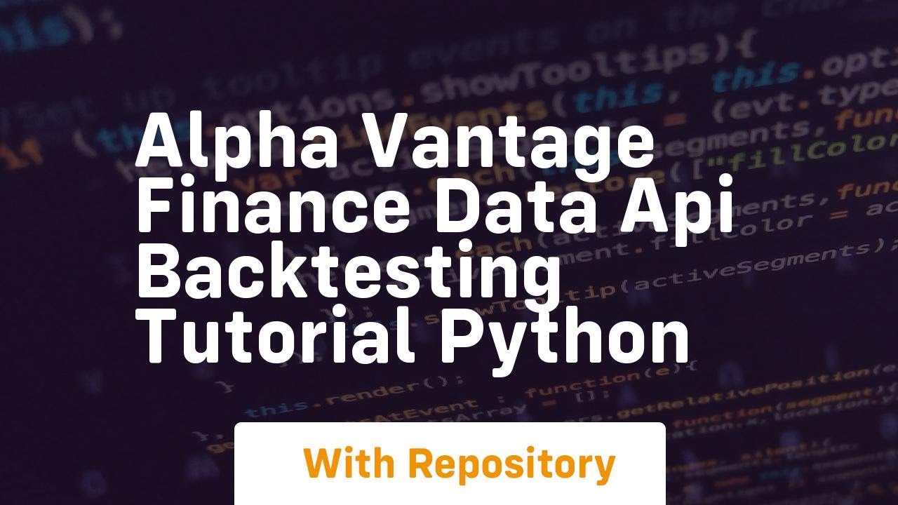 Alpha Vantage Finance Data Api Backtesting Tutorial Python Youtube