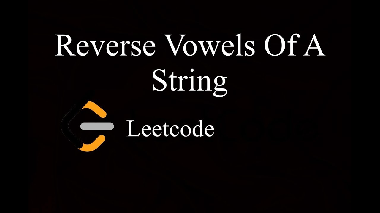 Reverse Vowels Of A String Youtube