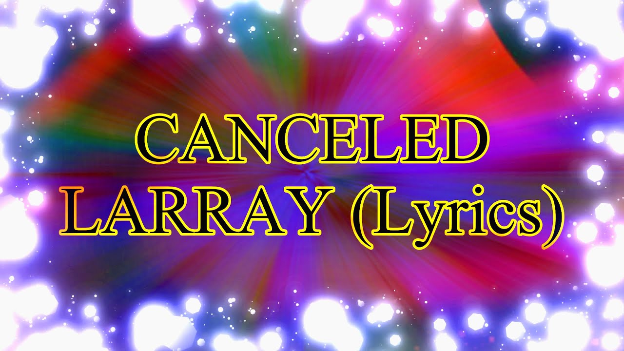 Larray Canceled Lyrics Full Diss Track Lyrics Youtube
