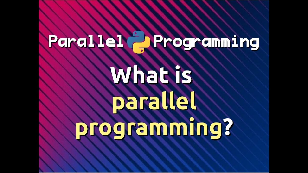 What Is Parallel Programming Parallel Programming In Python Part 1