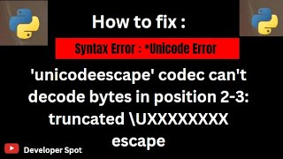 Fix Python Error Unicode Unicodeescape Codec Can T Decode Bytes In