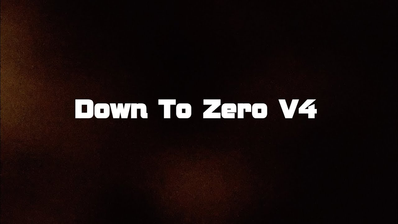 Down To Zero V4 Youtube