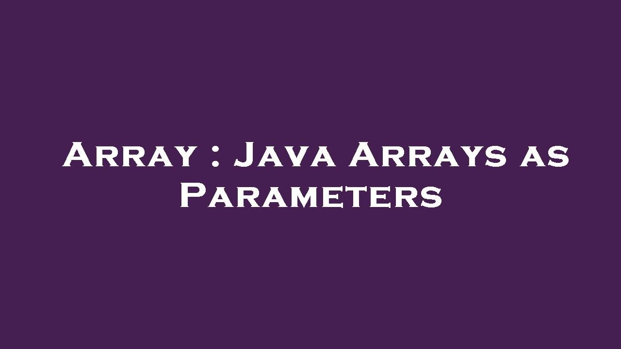 Array Java Arrays As Parameters Youtube