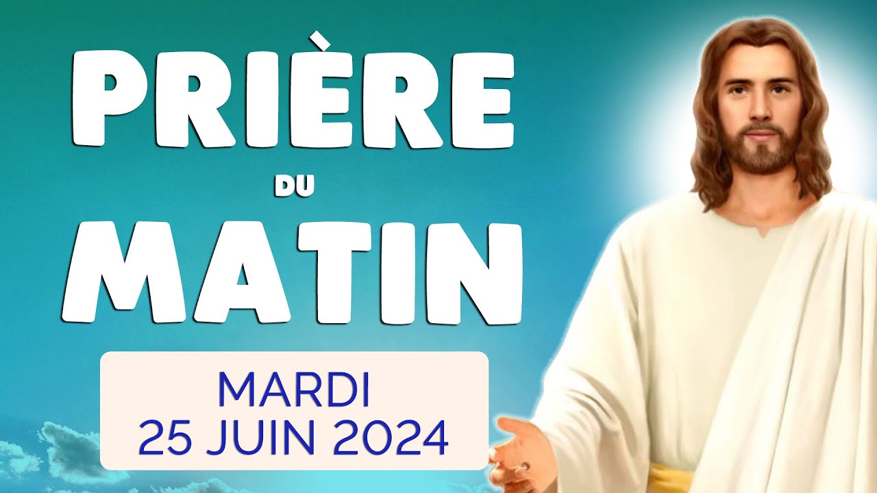 剌 Priere Du Matin Mardi 25 Juin 2024 Avec ﾃ益angile Du Jour Et Psaume