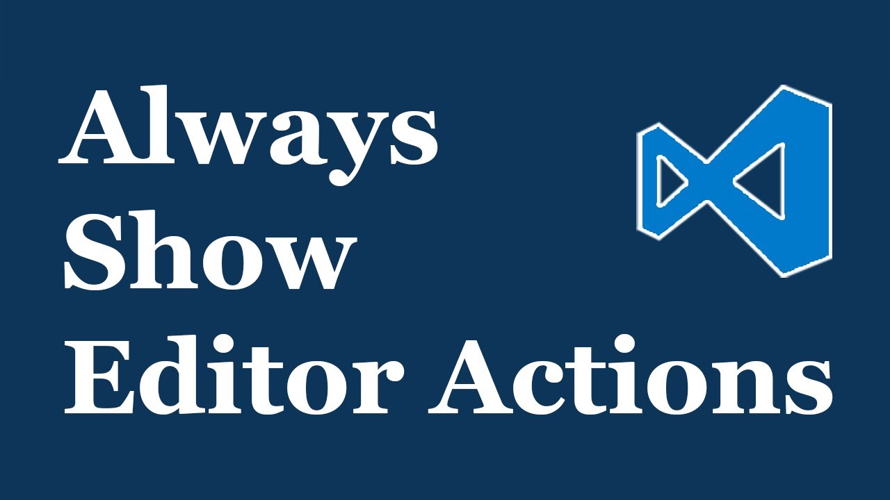 Vs Code Always Show Editor Actions Youtube