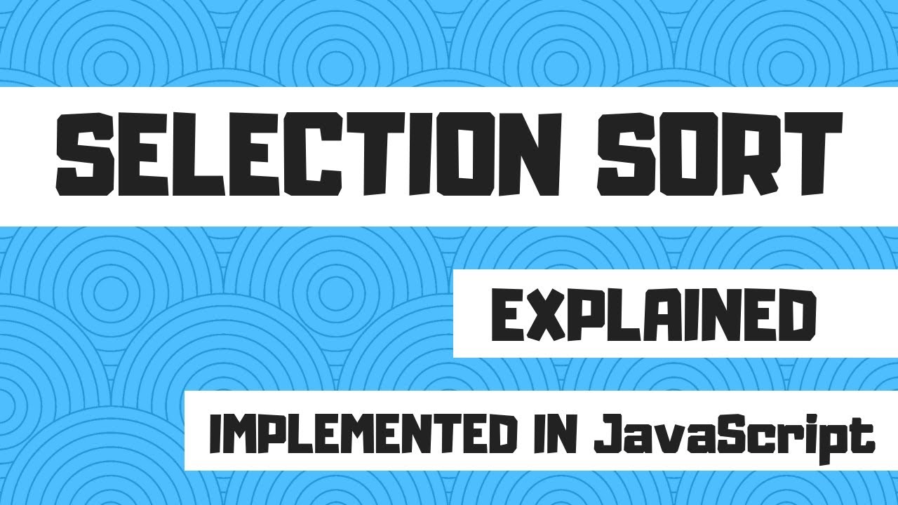 Selection Sort Explained Implemented In Javascript Youtube
