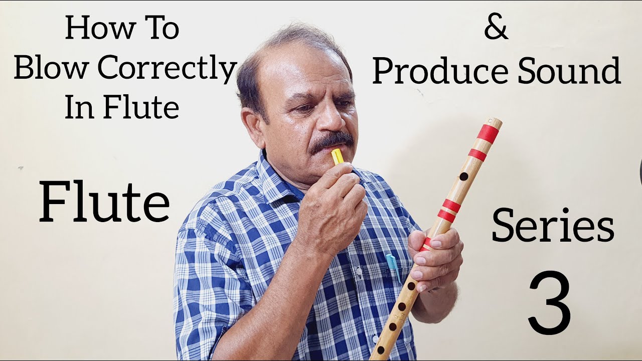 How To Blow Correctly Produce Sound In Flute And How To Play Flute