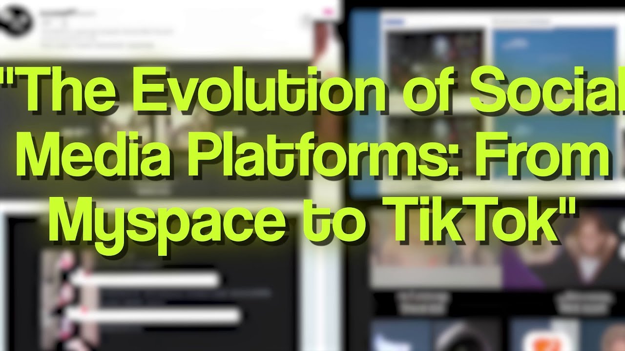The Evolution Of Social Media Platforms From Myspace To Tiktok Youtube