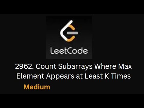 Count Subarrays Where Max Element Appears At Least K Times Leetcode
