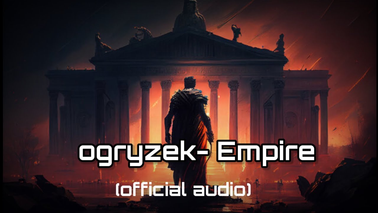Ogryzek Empire Official Audio An1m Eeditdz Youtube