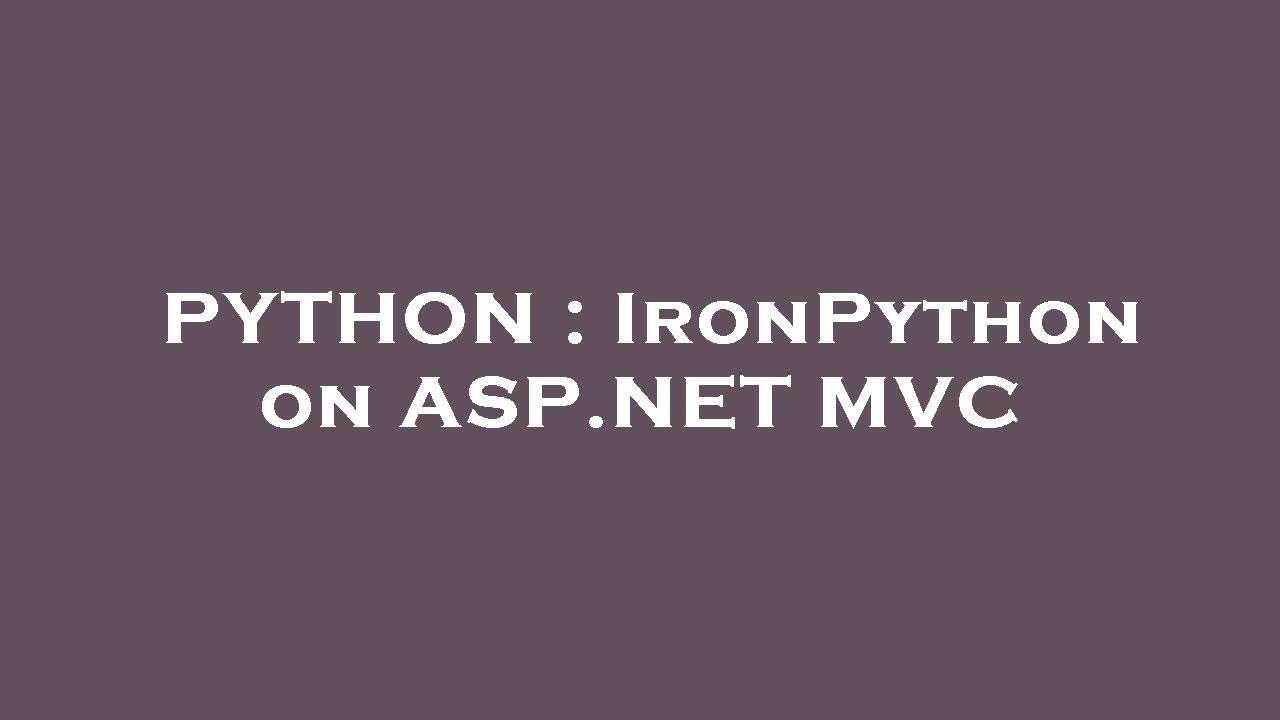 Python Ironpython On Asp Net Mvc Youtube