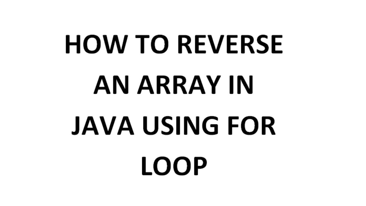 How To Reverse Array Element In Java Using For Loop Youtube