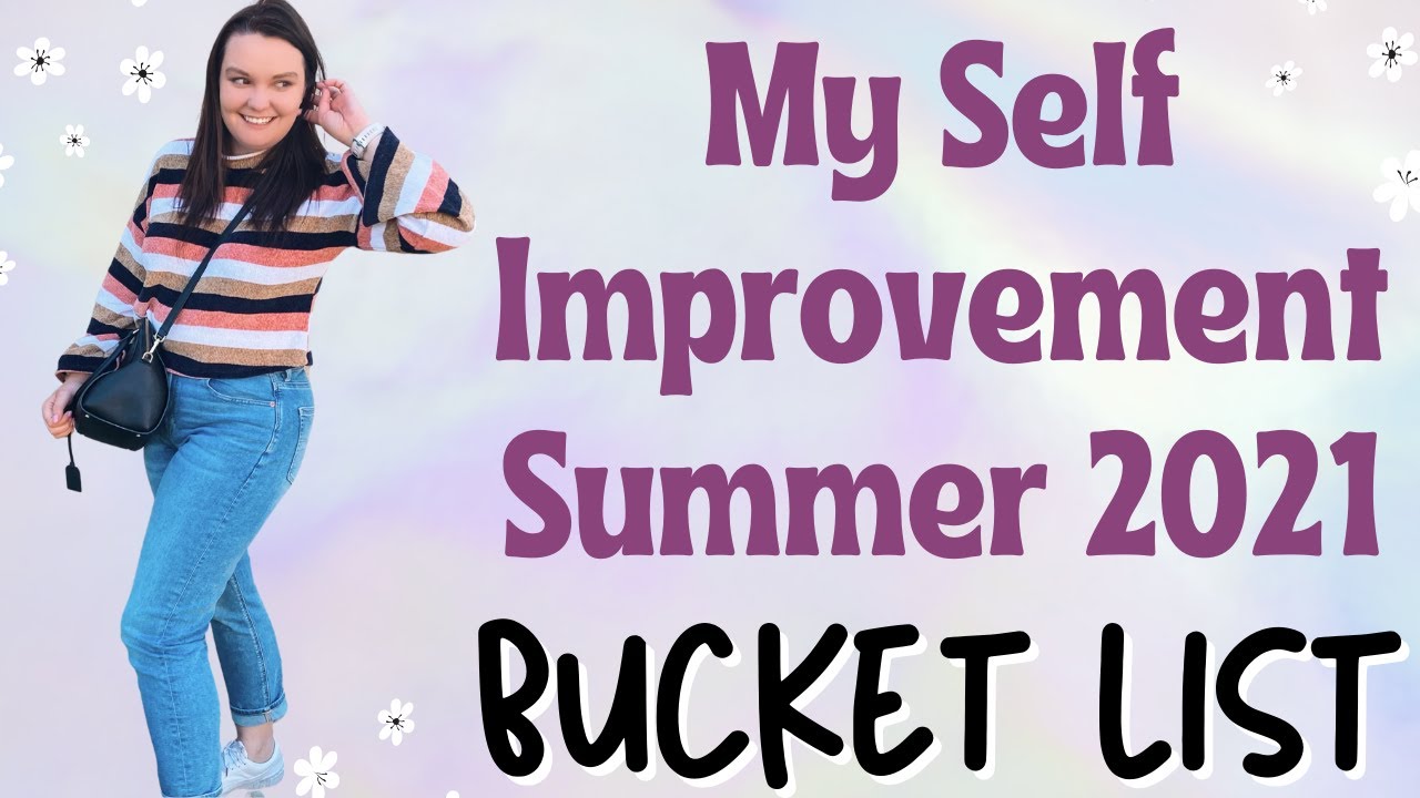 My Self Improvement Summer 2021 Bucket List Self Improvement Ideas