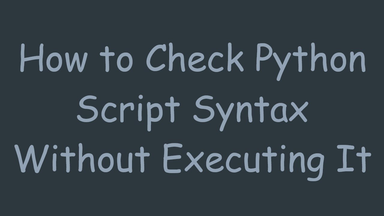 How To Check Python Script Syntax Without Executing It Youtube