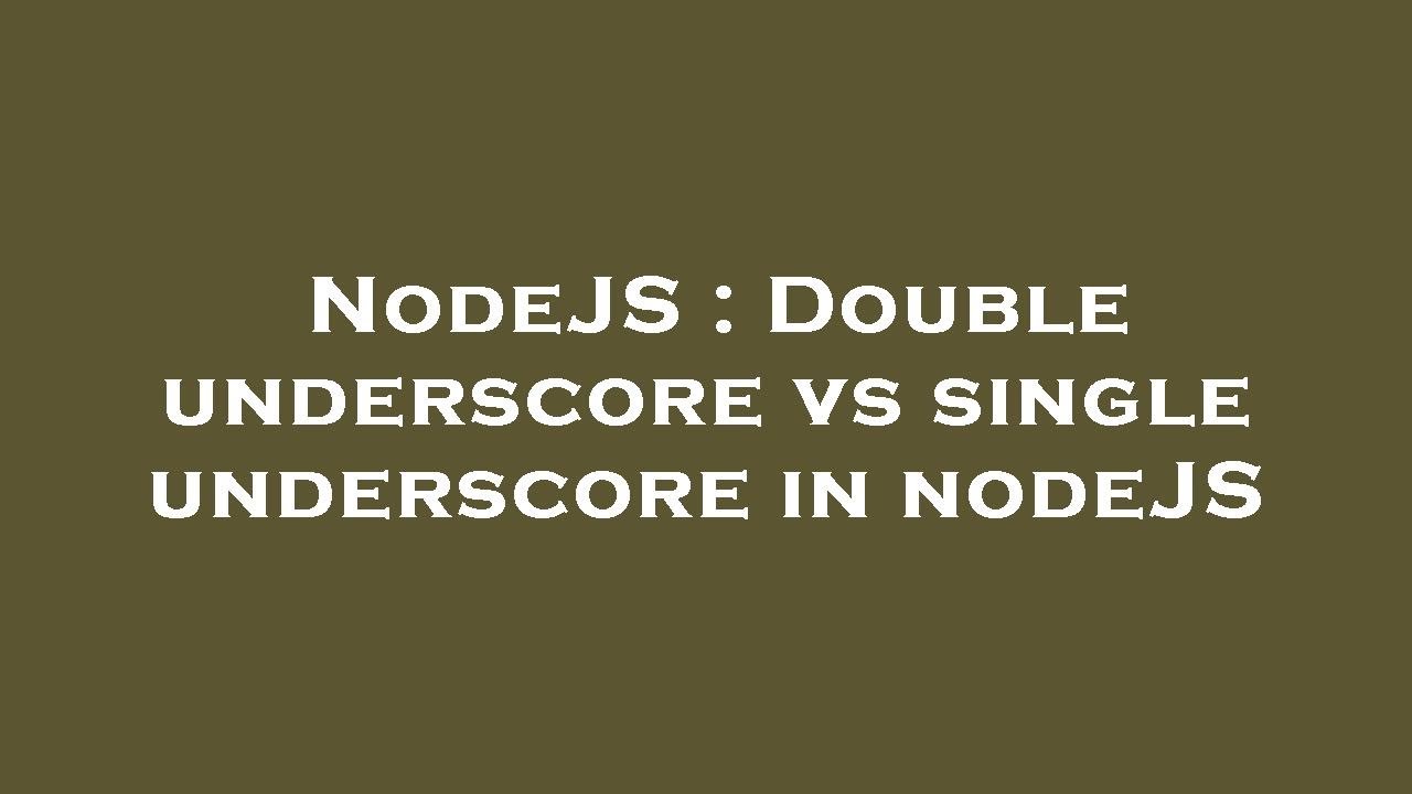 Nodejs Double Underscore Vs Single Underscore In Nodejs Youtube