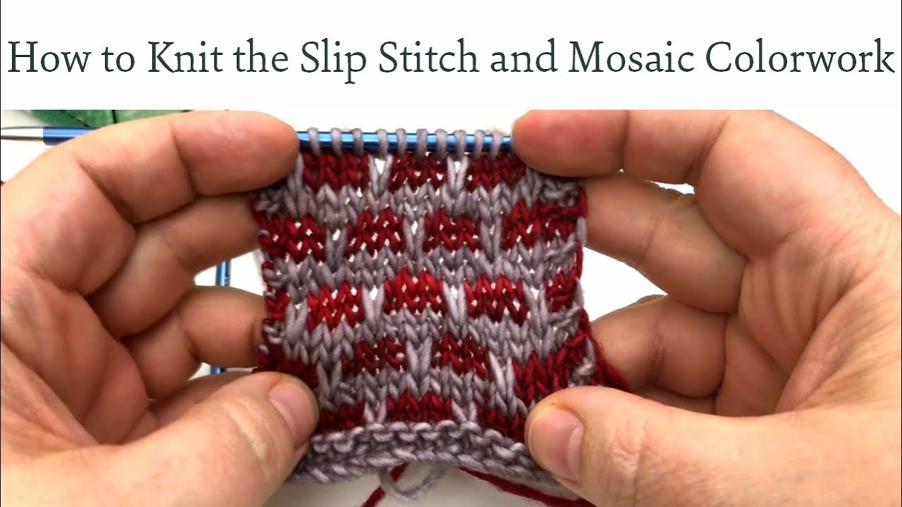 How To Knit The Slip Stitch And Slip Stitch Mosaic Style Colorwork