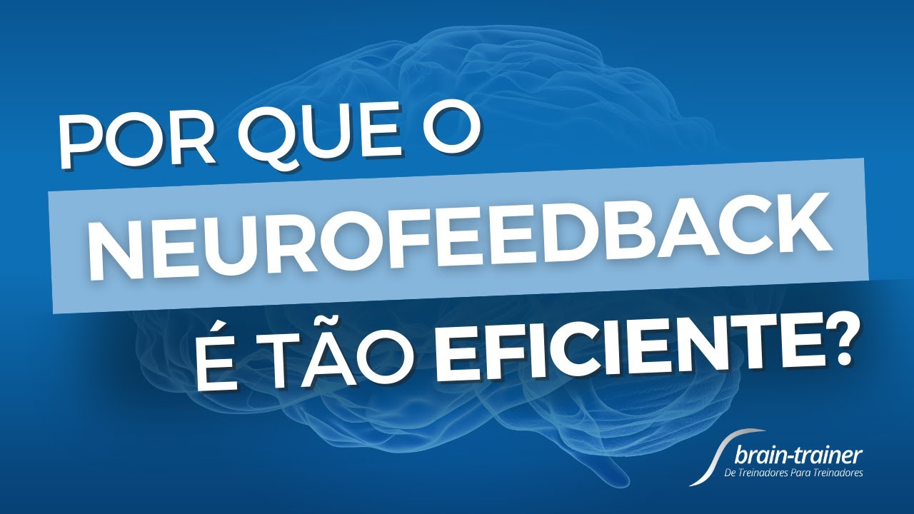 Por Que O Neurofeedback é Tão Eficiente Série Conhecendo O