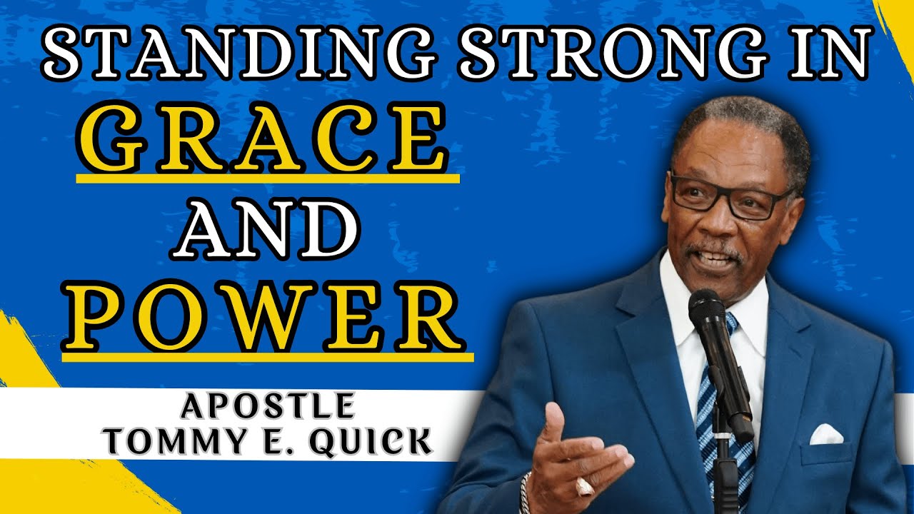 Standing Strong In Grace And Power Apostle Tommy E Quick Youtube