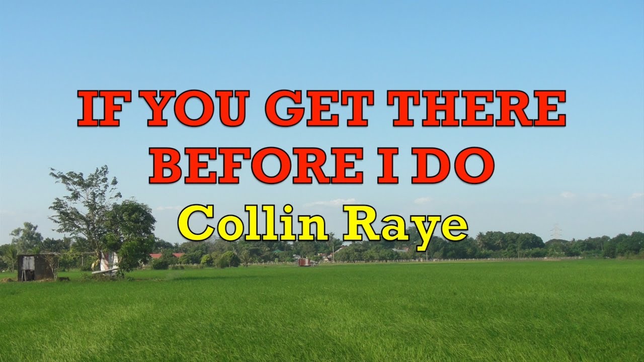 If You Get There Before I Do Collin Raye Lyrics Youtube