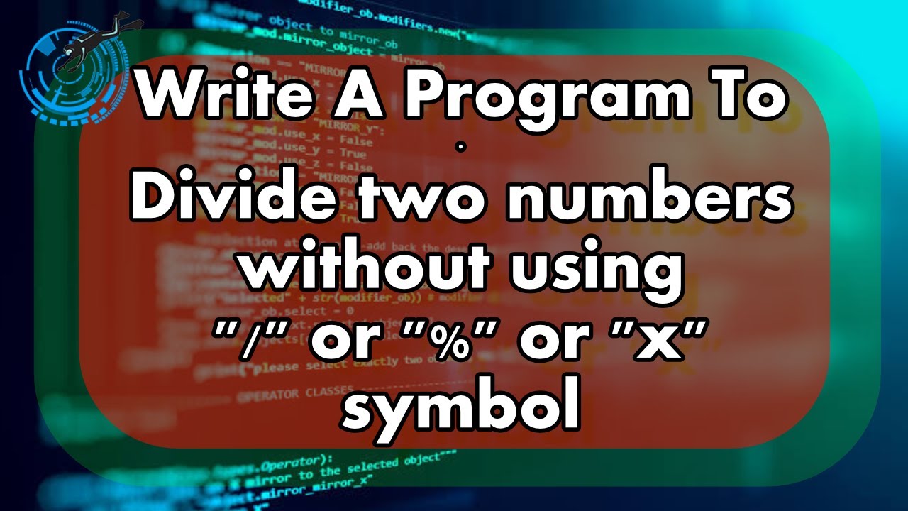Divide Two Numbers Without Using Symbol Or X Or Symbol Youtube