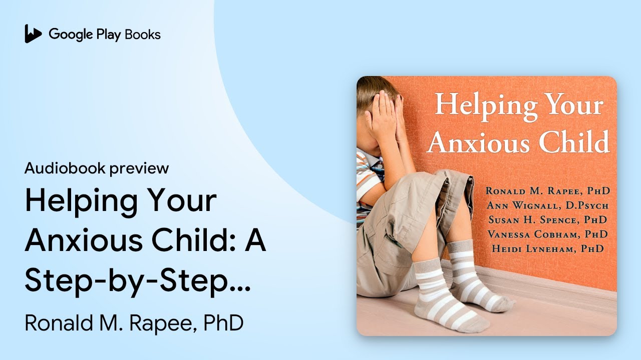 Helping Your Anxious Child A Step By Step By Ronald M Rapee Phd