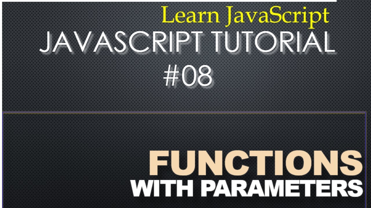 08 Javascript Tutorial Functions With Parameters Function Calling