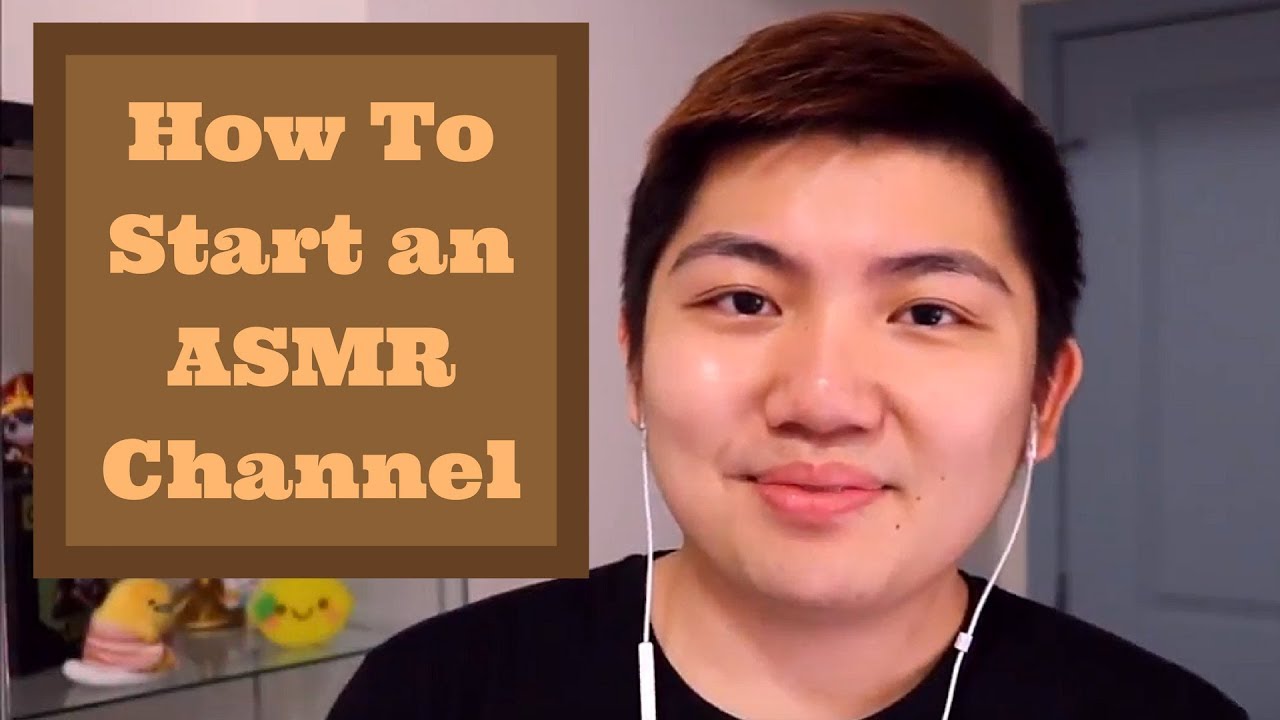 Tips On How To Start Your Own Asmr Channel Youtube
