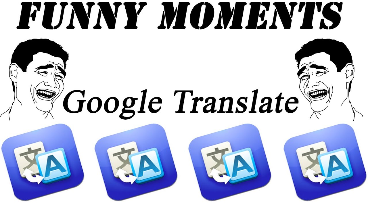 Funny Moments Google Translation Youtube