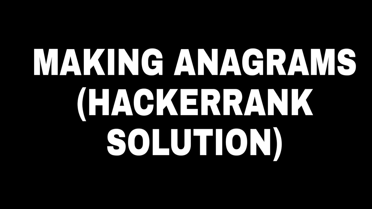 Making Anagrams Hackerrank Solution Youtube