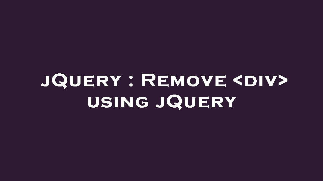 Jquery Remove Div Using Jquery Youtube